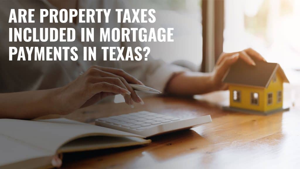 Are Property Taxes Included In Mortgage Payments in Texas? - Ebenezer ...